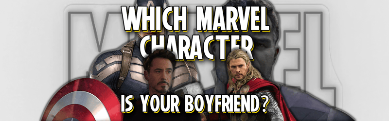 Which Marvel Character Is Your Boyfriend?